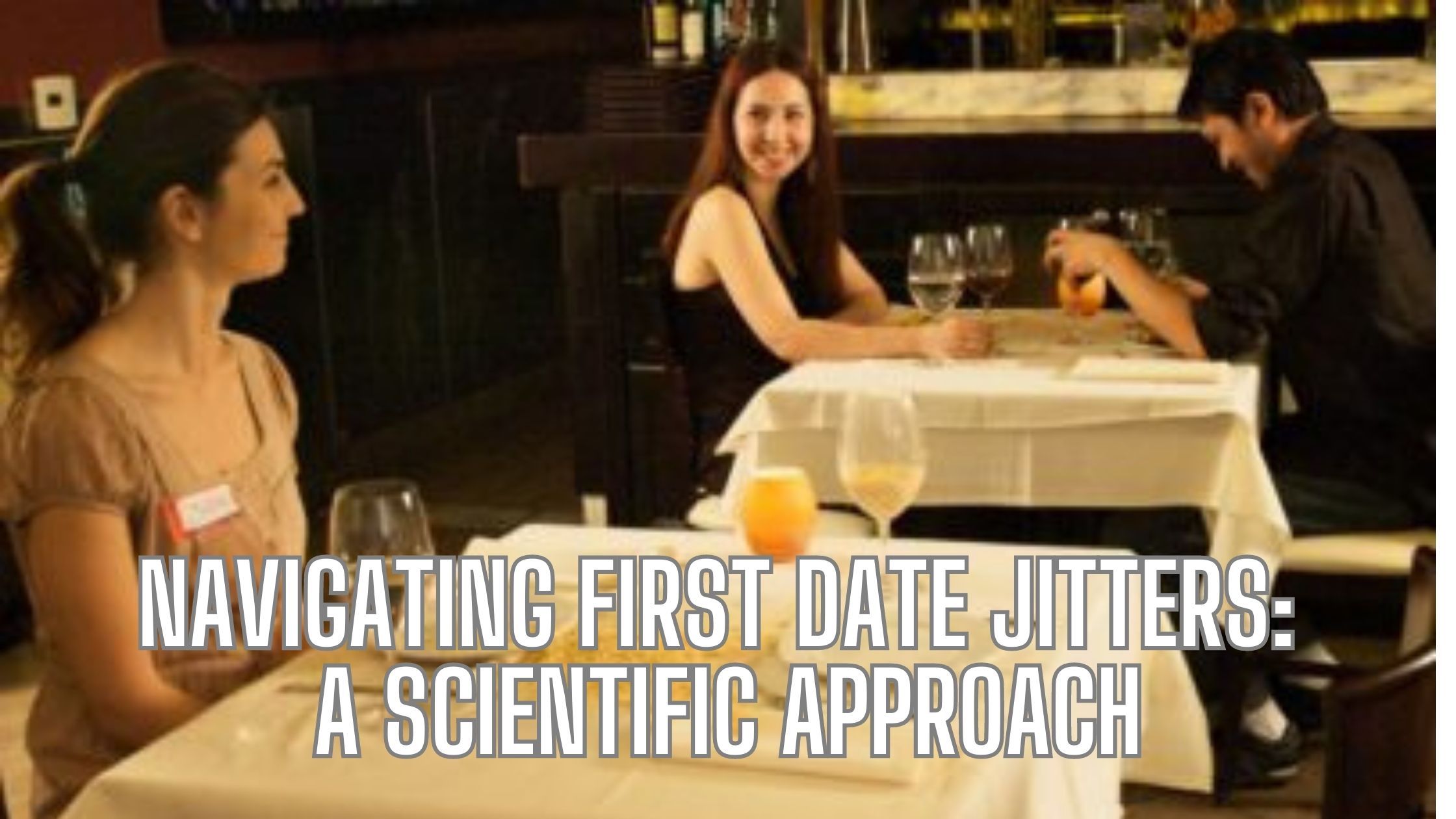 Navigating First Date Jitters: A Scientific Approach