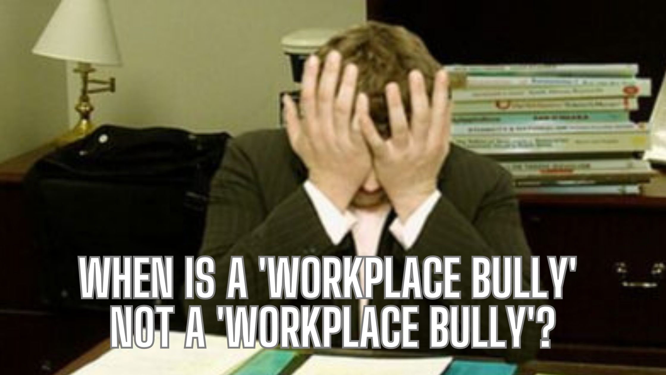 When Is a 'Workplace Bully' Not a 'Workplace Bully'?