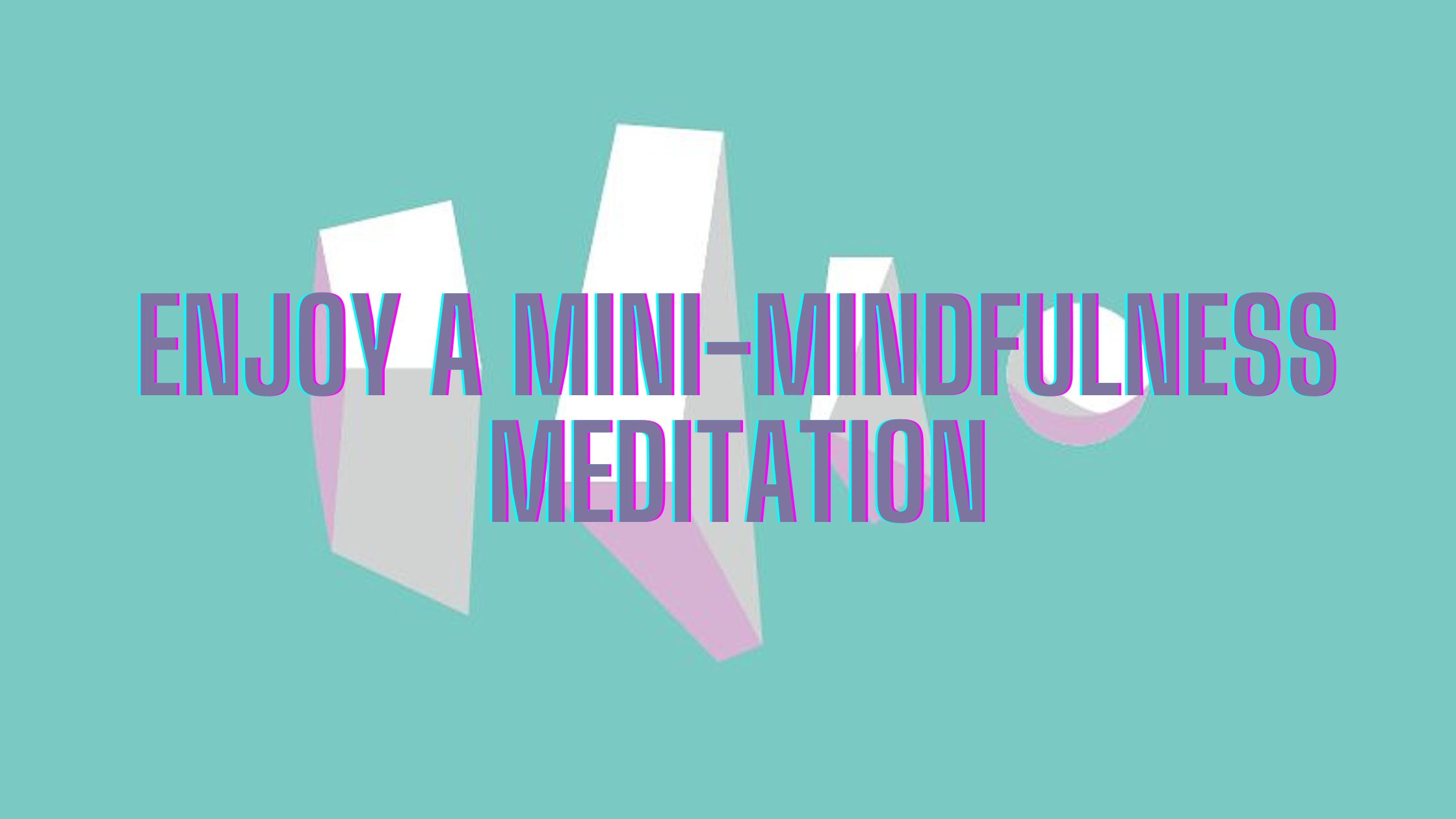 Enjoy a Mini-Mindfulness Meditation - Release Hypnosis