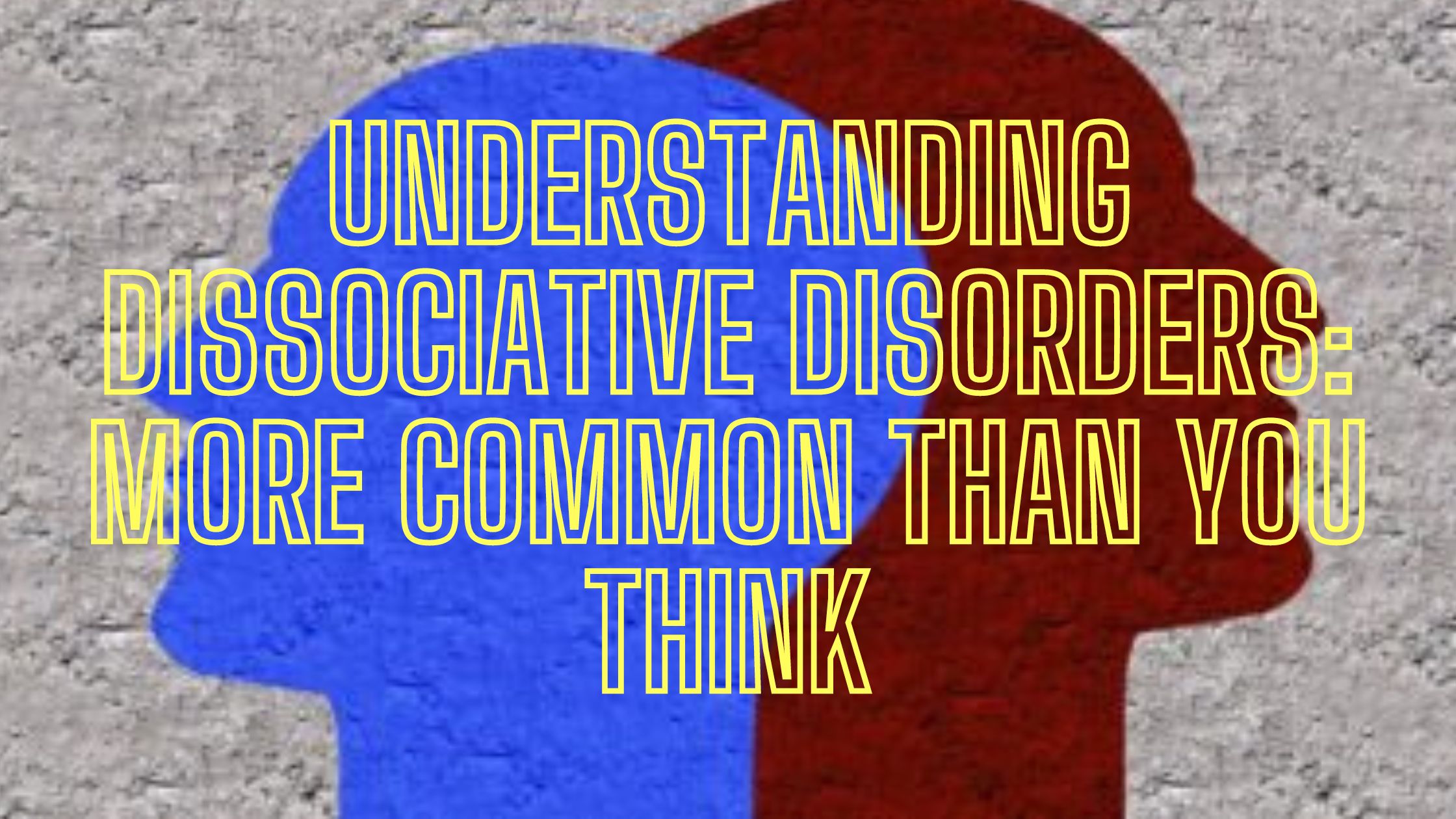 Understanding Dissociative Disorders