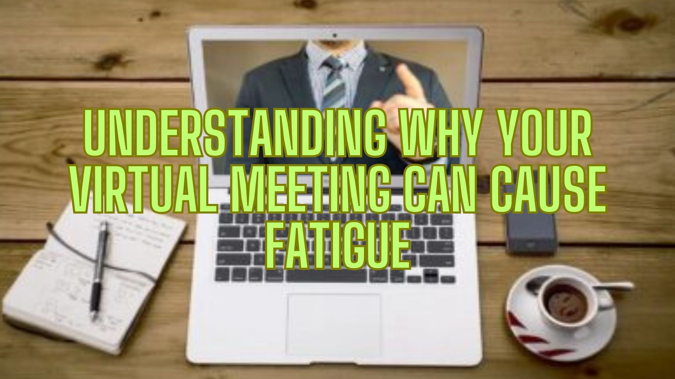 Understanding Why Your Virtual Meeting Can Cause Fatigue