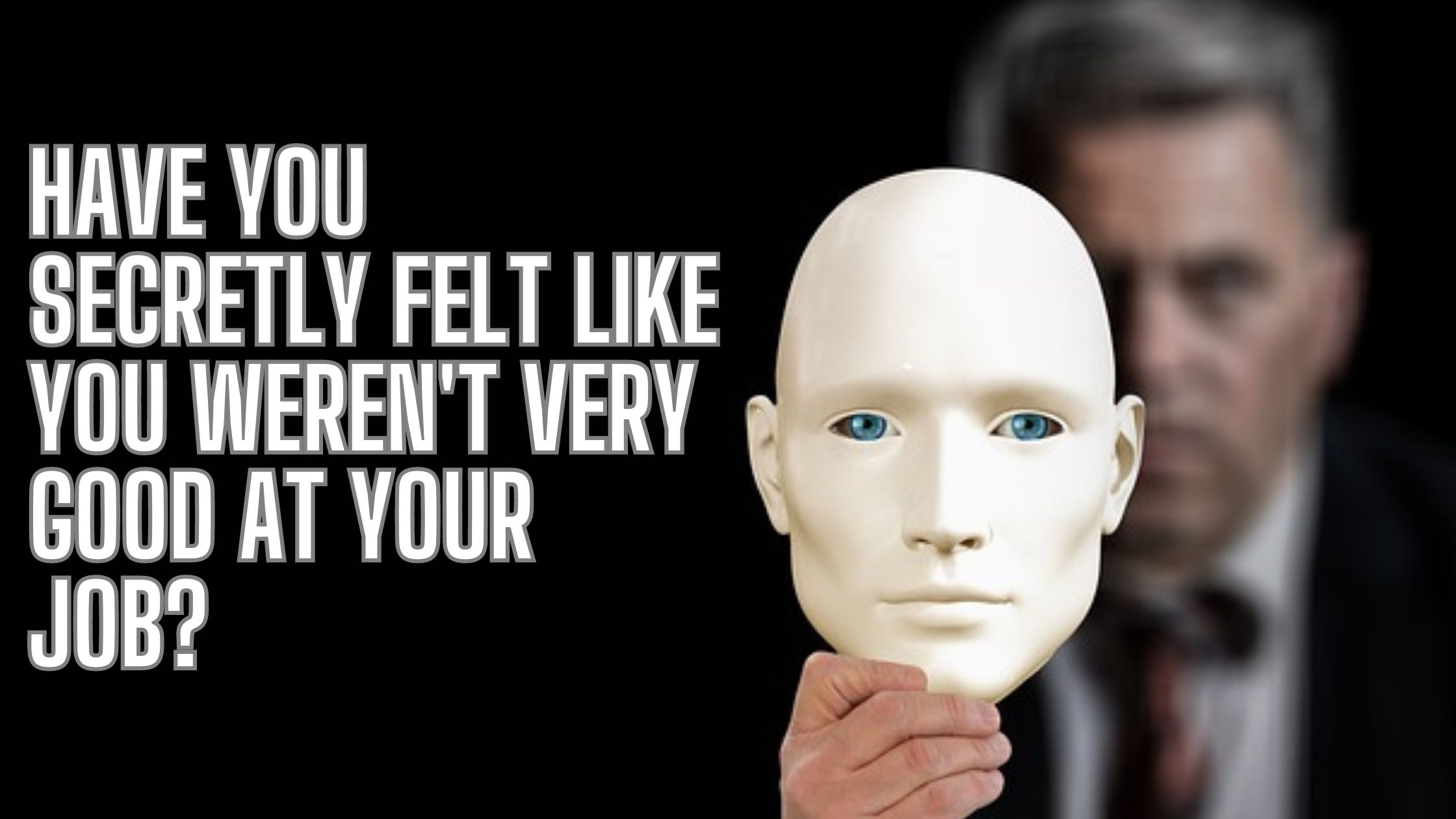Have You Secretly Felt Like You Weren't Very Good At Your Job?