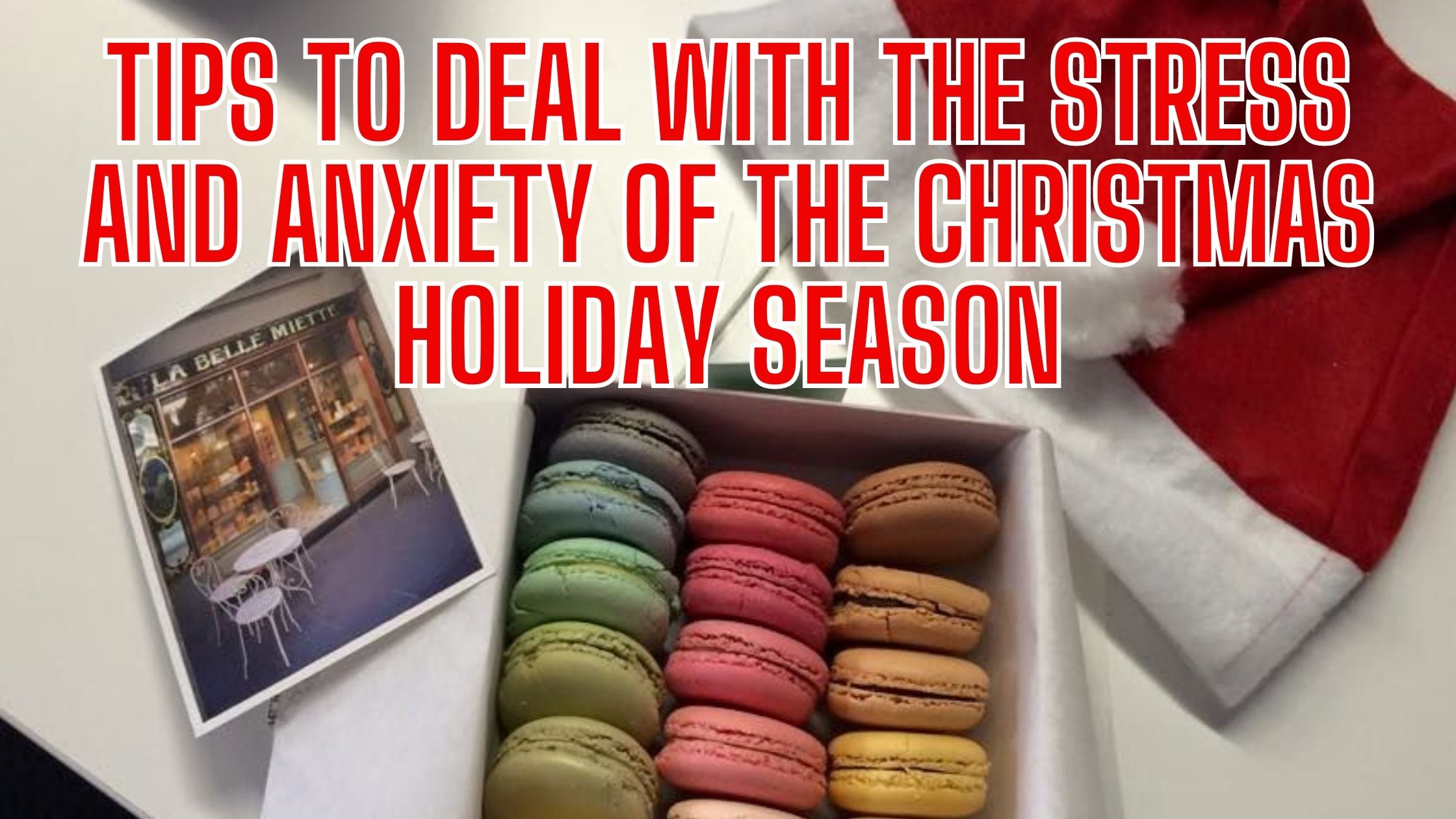 Tips To Deal With The Stress And Anxiety Of The Christmas Holiday ...