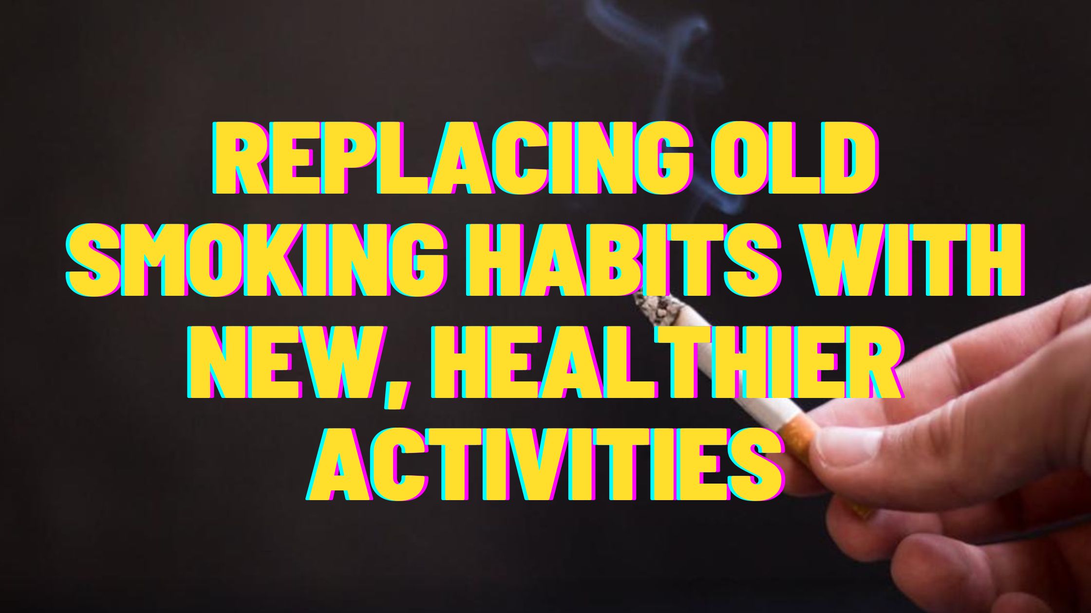 Replacing Old Smoking Habits with New, Healthier Activities