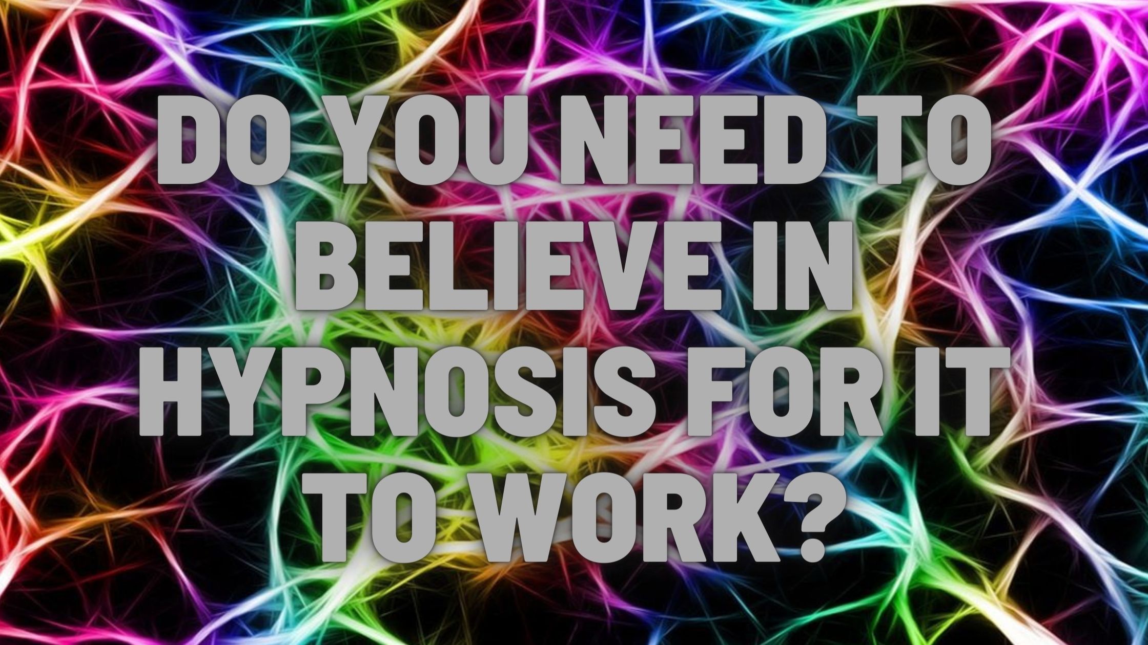 Do You Need to Believe in Hypnosis for It to Work?
