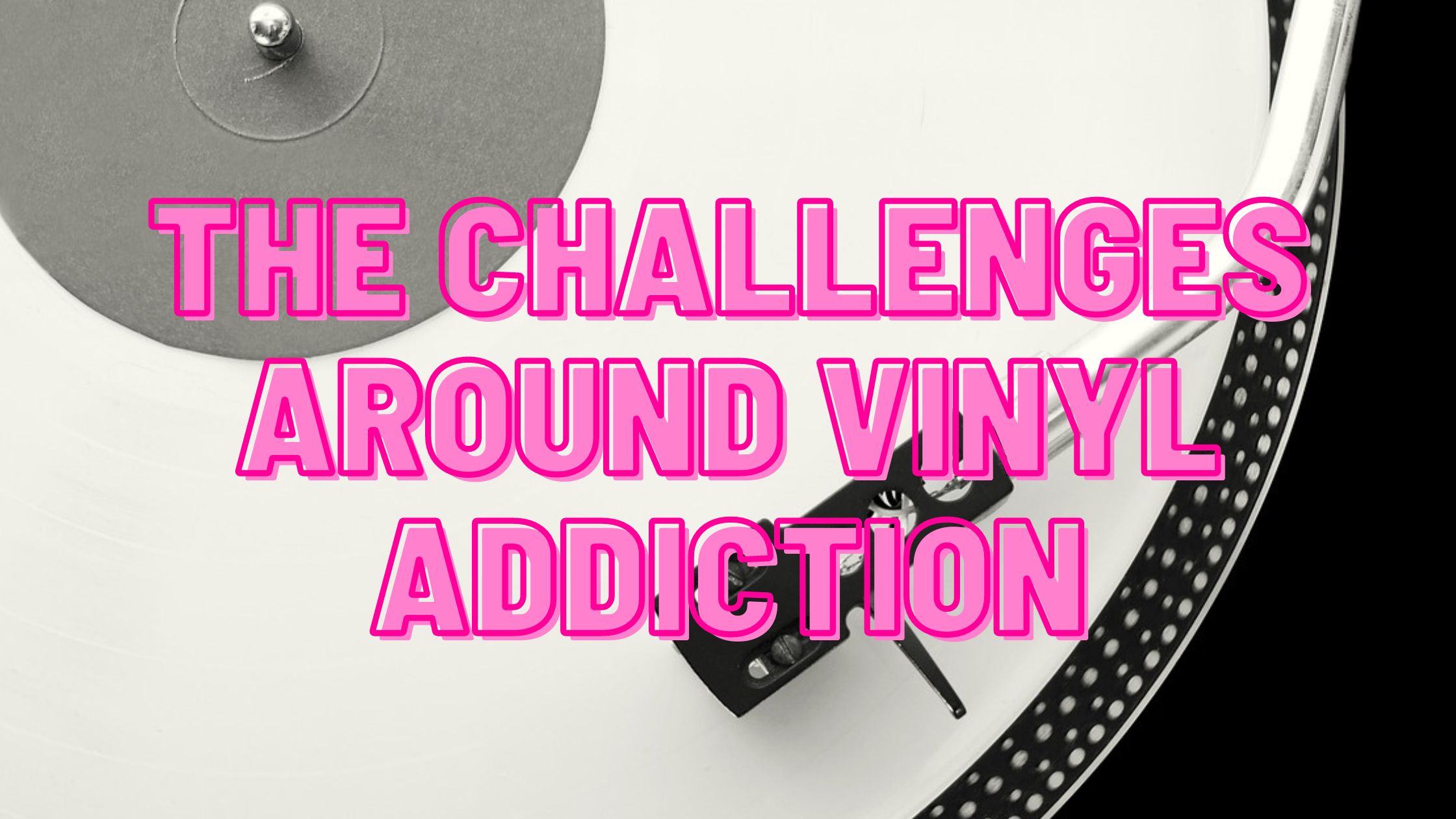 The Challenges Around Vinyl Addiction - Release Hypnosis