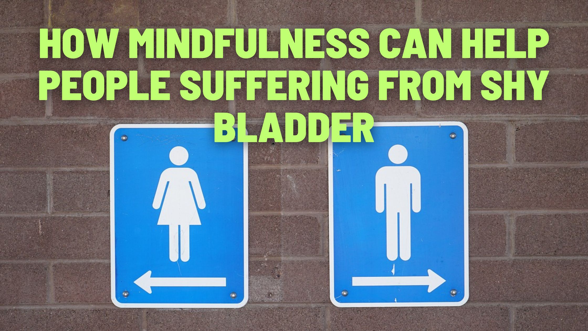 How Mindfulness Can Help People Suffering from Shy Bladder