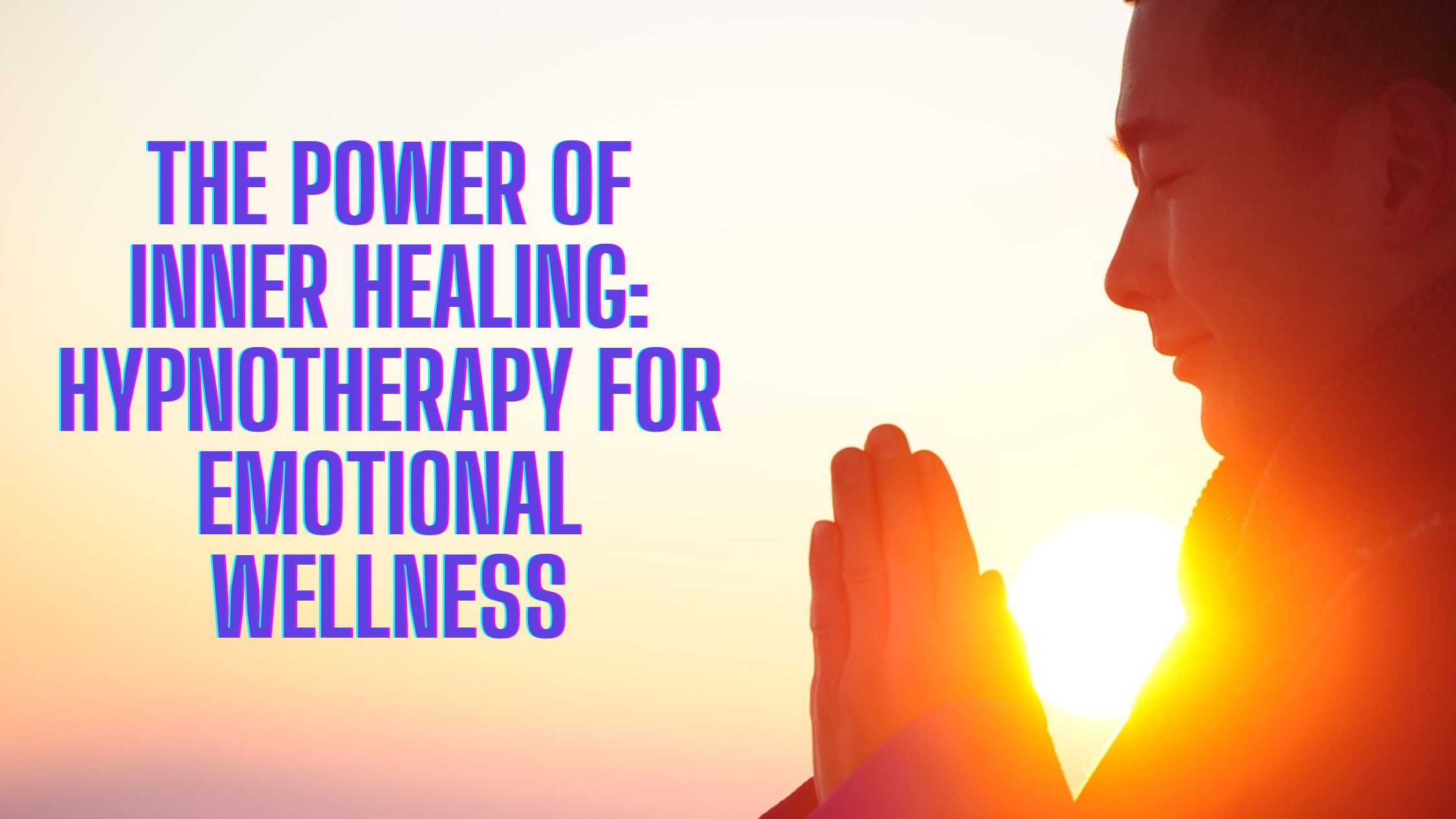 The Power of Inner Healing: Hypnotherapy for Emotional Wellness