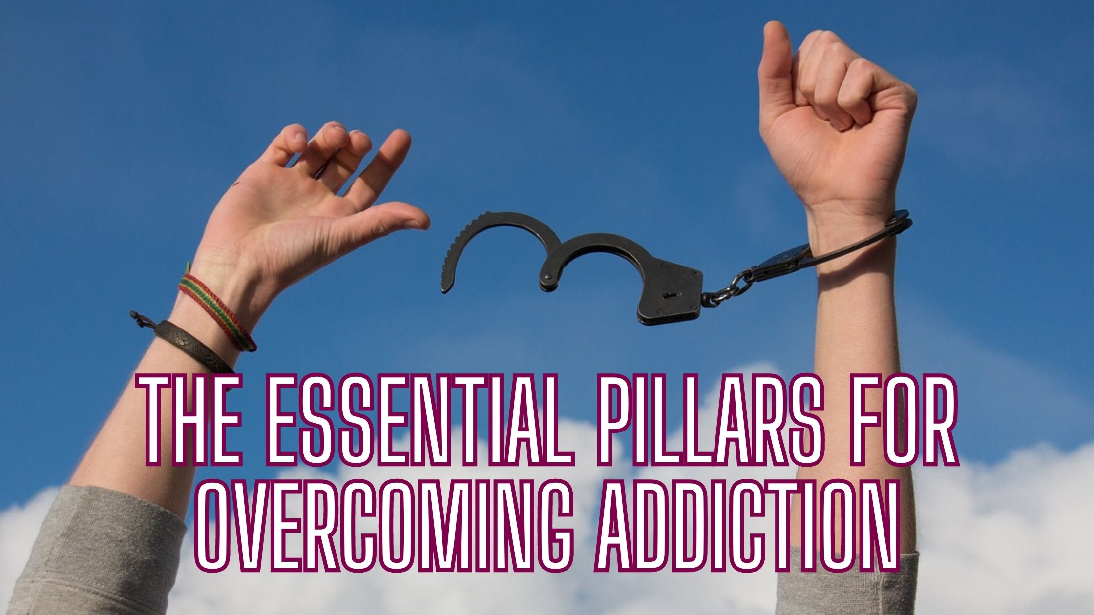 Pillars for Overcoming Addiction: The Essential Guide