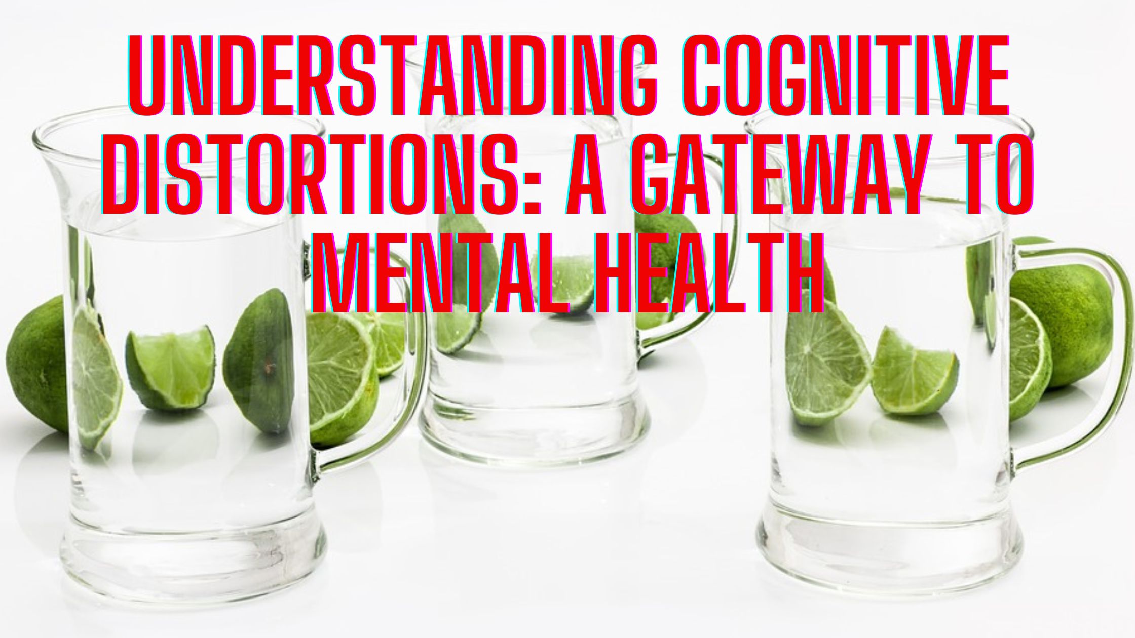 Understanding Cognitive Distortions: A Gateway to Mental Health ...