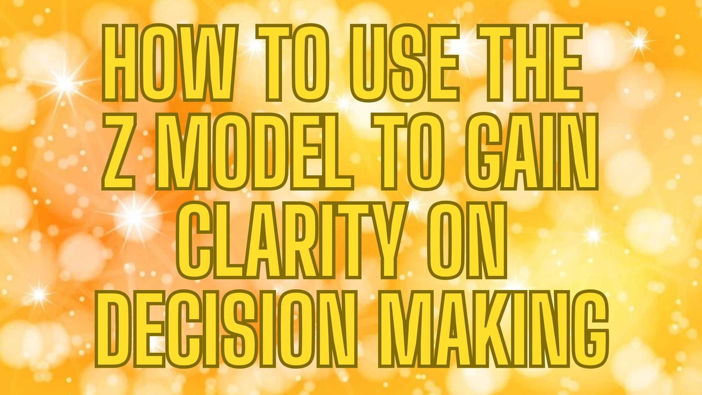 How to Use the Z Model to Gain Clarity on Decision Making - Release ...