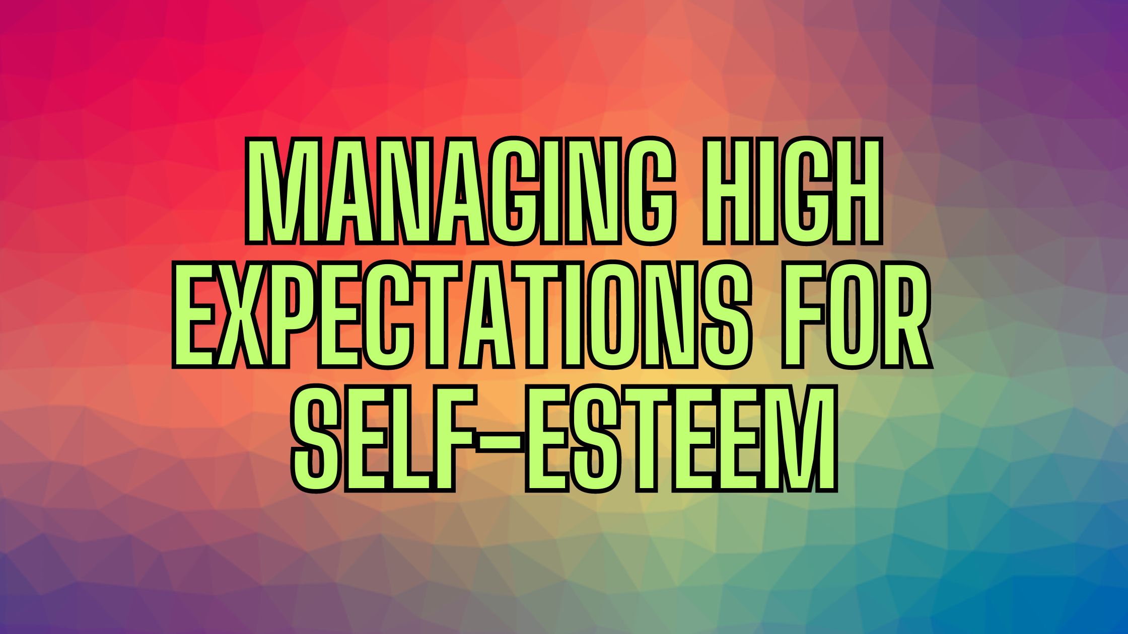 Managing High Expectations for Self-Esteem - Release Hypnosis