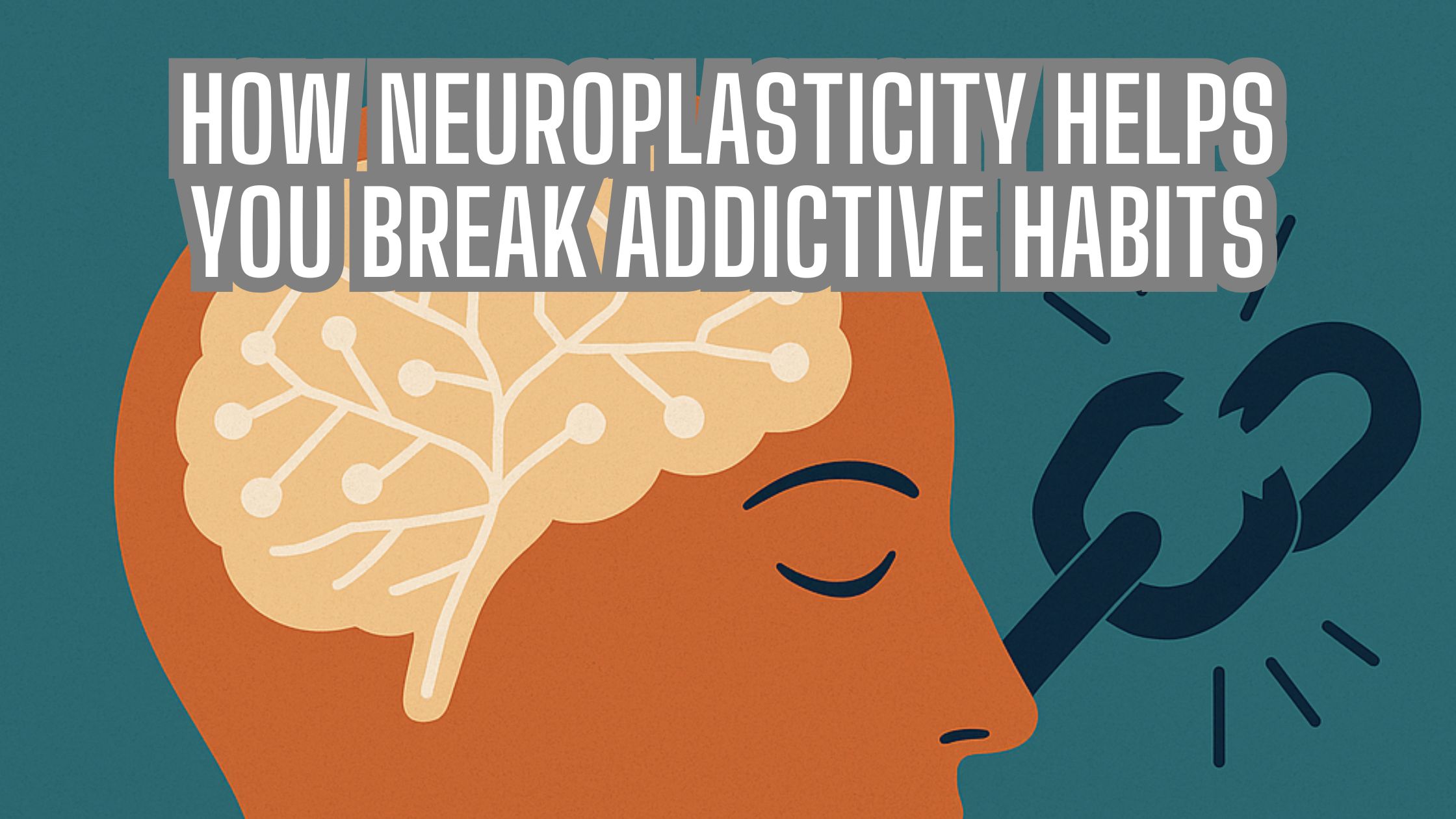 How Neuroplasticity Helps You Break Addictive Habits - Release Hypnosis